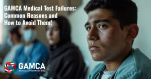 GAMCA Medical Test Failures: Common Reasons and How to Avoid Them!